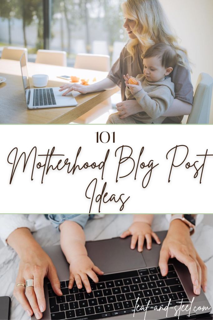 101 Motherhood and Lifestyle Blog Post Ideas - Leaf and Steel