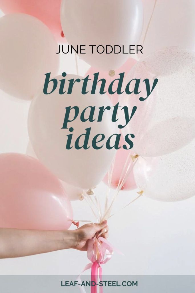 June Toddler Birthday Party Themes - Leaf and Steel