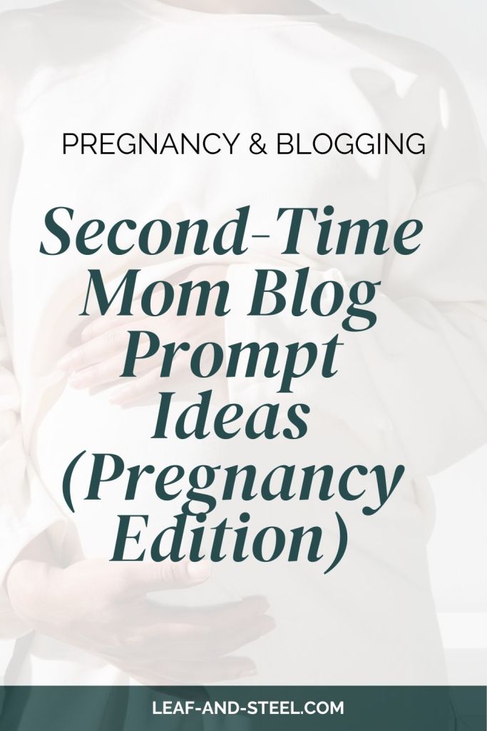 Second-Time Mom Blog Prompt Ideas (Pregnancy Edition) - Leaf and Steel